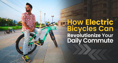 How Electric Bicycles Can Revolutionize Your Daily Commute
